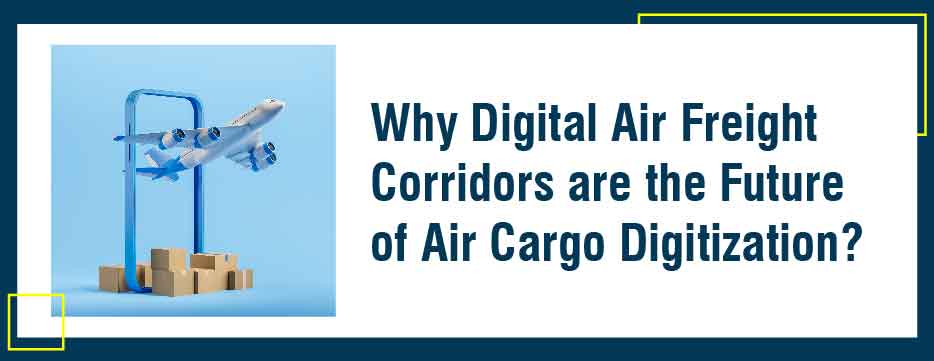 Why Digital Air Freight Corridors are the Future of Air Cargo ...