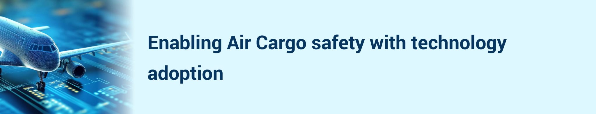 Enabling Air Cargo safety with technology adoption - Kale Logistics